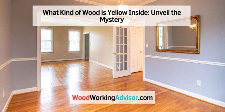 What Kind of Wood is Yellow Inside: Unveil the Mystery