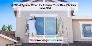 What Type of Wood for Exterior Trim: Best Choices Revealed