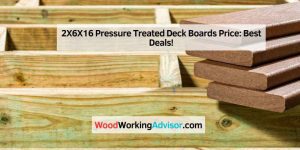 2X6X16 Pressure Treated Deck Boards Price: Best Deals!