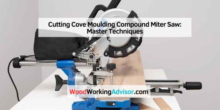 Cutting Cove Moulding Compound Miter Saw: Master Techniques