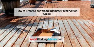 How to Treat Cedar Wood: Ultimate Preservation Guide