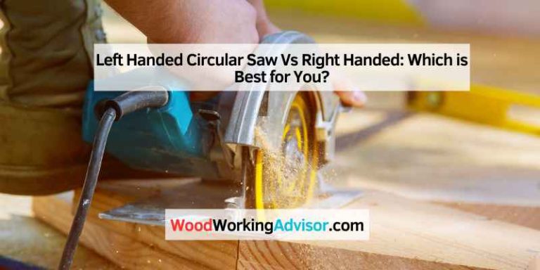 Left Handed Circular Saw Vs Right Handed: Which is Best for You?