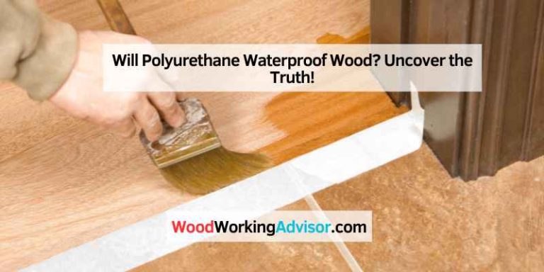 Will Polyurethane Waterproof Wood? Uncover the Truth!