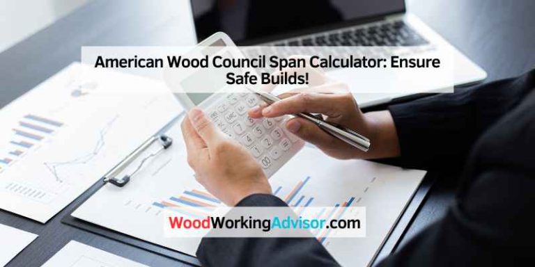 American Wood Council Span Calculator: Ensure Safe Builds! – Woodworking Advisor
