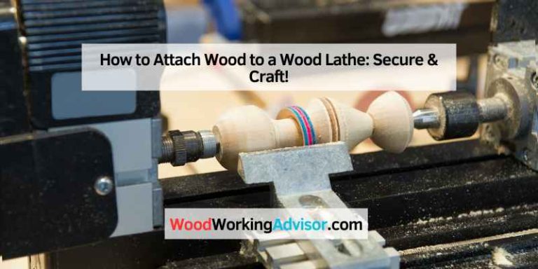 How to Attach Wood to a Wood Lathe: Secure & Craft!