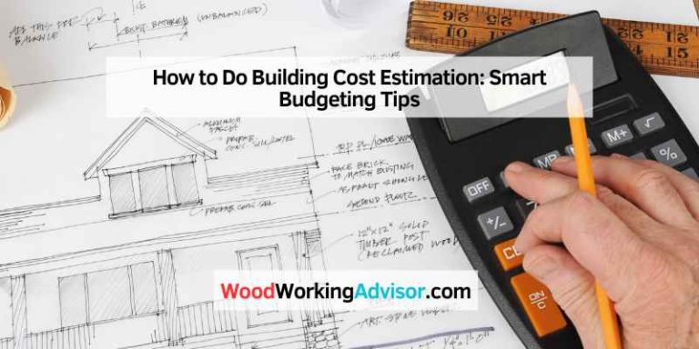 How to Do Building Cost Estimation: Smart Budgeting Tips