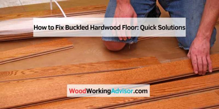 How to Fix Buckled Hardwood Floor: Quick Solutions