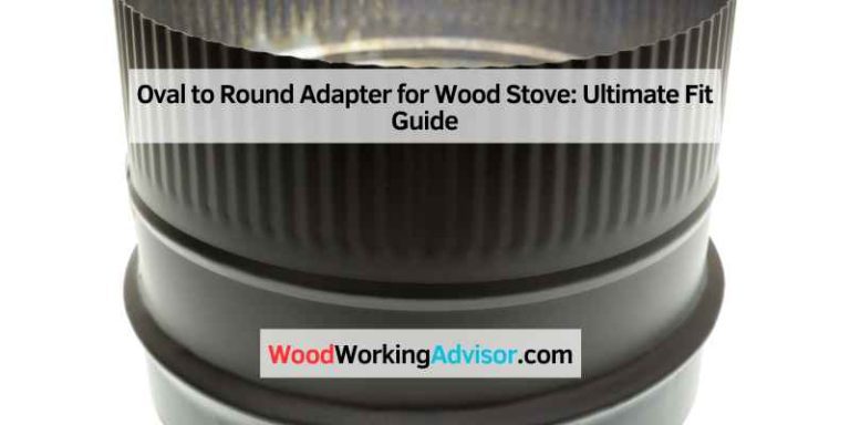 Oval to Round Adapter for Wood Stove: Ultimate Fit Guide