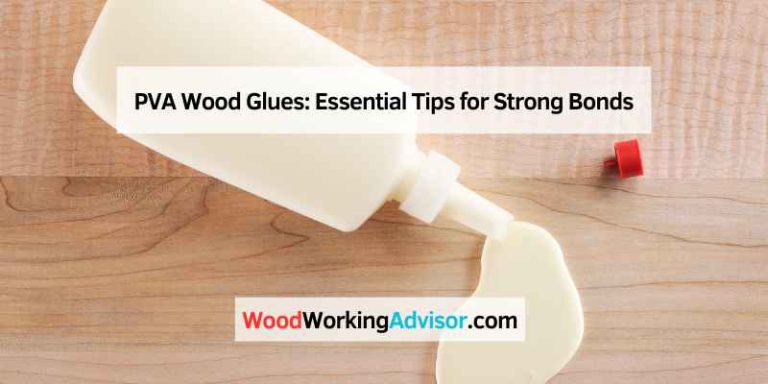 PVA Wood Glues: Essential Tips for Strong Bonds