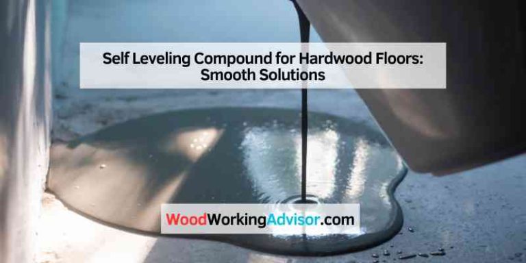 Self Leveling Compound for Hardwood Floors: Smooth Solutions