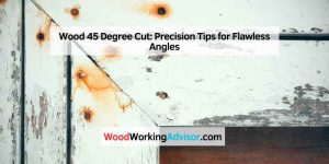 Wood 45 Degree Cut: Precision Tips for Flawless Angles