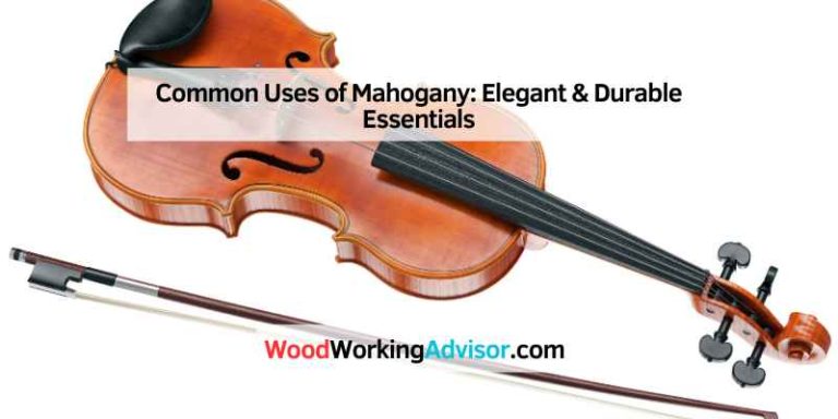 Common Uses of Mahogany: Elegant & Durable Essentials