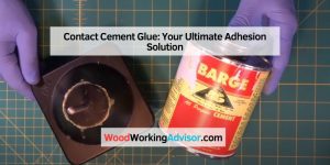 Contact Cement Glue: Your Ultimate Adhesion Solution