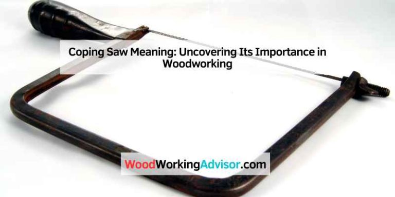 Coping Saw Meaning: Uncovering Its Importance in Woodworking
