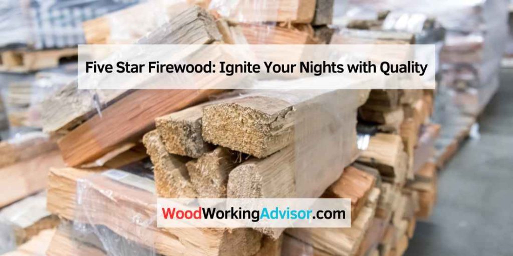 Five Star Firewood: Ignite Your Nights with Quality