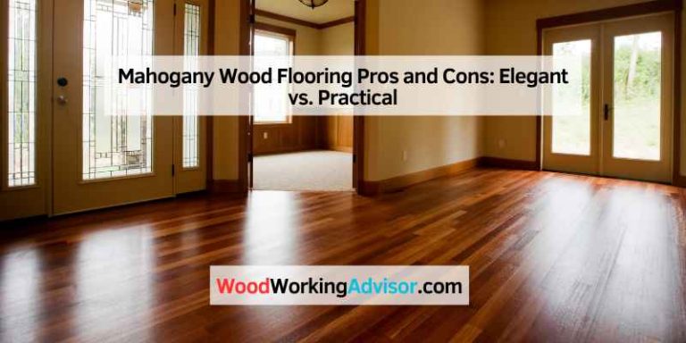 Mahogany Wood Flooring Pros and Cons: Elegant vs. Practical