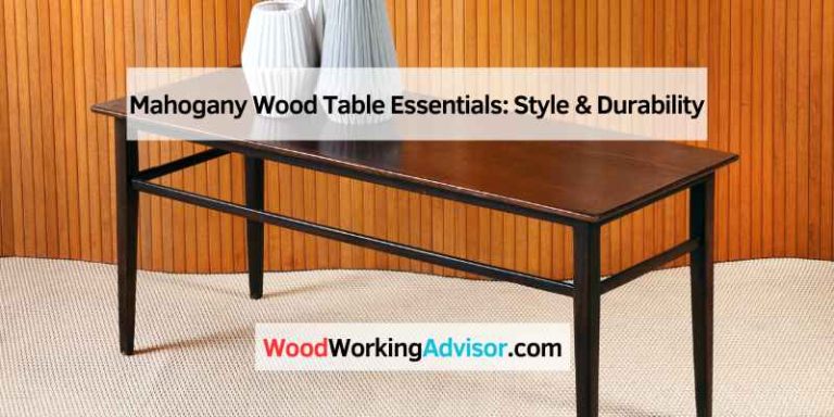 Mahogany Wood Table Essentials: Style & Durability