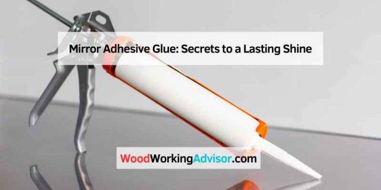 Mirror Adhesive Glue: Secrets to a Lasting Shine