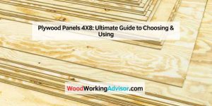 Plywood Panels 4X8: Ultimate Guide to Choosing & Using