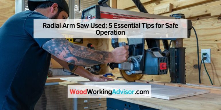 Radial Arm Saw Used: 5 Essential Tips for Safe Operation