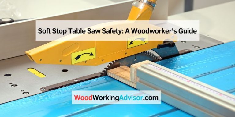 Soft Stop Table Saw Safety: A Woodworker's Guide