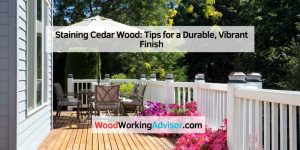 Staining Cedar Wood: Tips for a Durable, Vibrant Finish