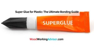 Super Glue for Plastic: The Ultimate Bonding Guide