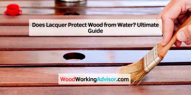 Does Lacquer Protect Wood from Water? Ultimate Guide