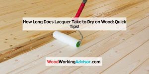 How Long Does Lacquer Take to Dry on Wood: Quick Tips!