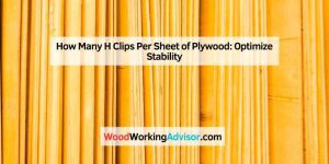 How Many H Clips Per Sheet of Plywood: Optimize Stability
