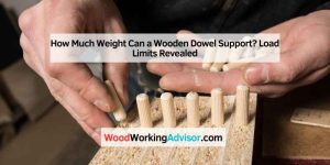 How Much Weight Can a Wooden Dowel Support? Load Limits Revealed