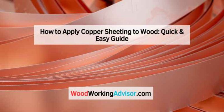 How to Apply Copper Sheeting to Wood: Quick & Easy Guide