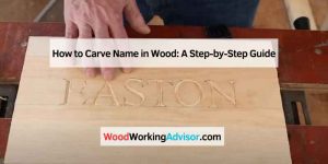 How to Carve Name in Wood: A Step-by-Step Guide