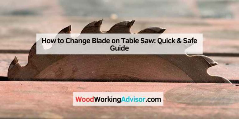How to Change Blade on Table Saw: Quick & Safe Guide