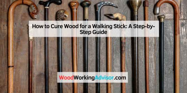 How to Cure Wood for a Walking Stick: A Step-by-Step Guide