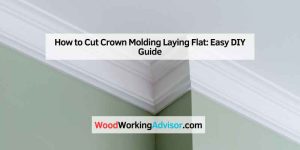 How to Cut Crown Molding Laying Flat: Easy DIY Guide