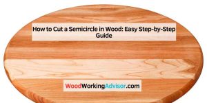 How to Cut a Semicircle in Wood: Easy Step-by-Step Guide