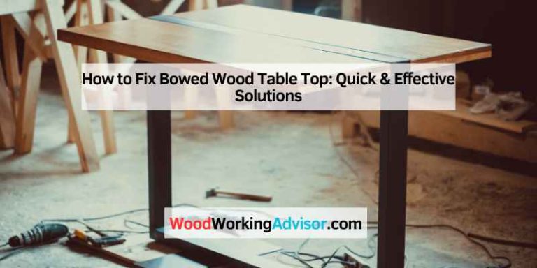 How to Fix Bowed Wood Table Top: Quick & Effective Solutions