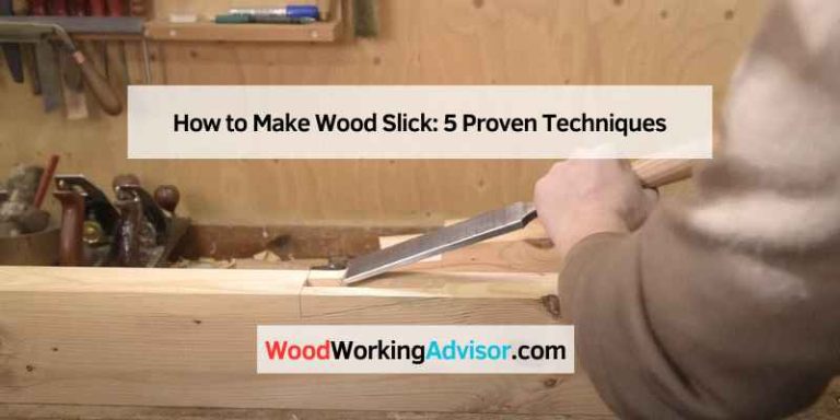 How to Make Wood Slick: 5 Proven Techniques