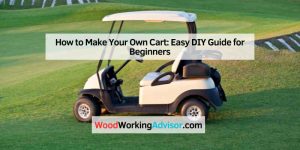 How to Make Your Own Cart: Easy DIY Guide for Beginners