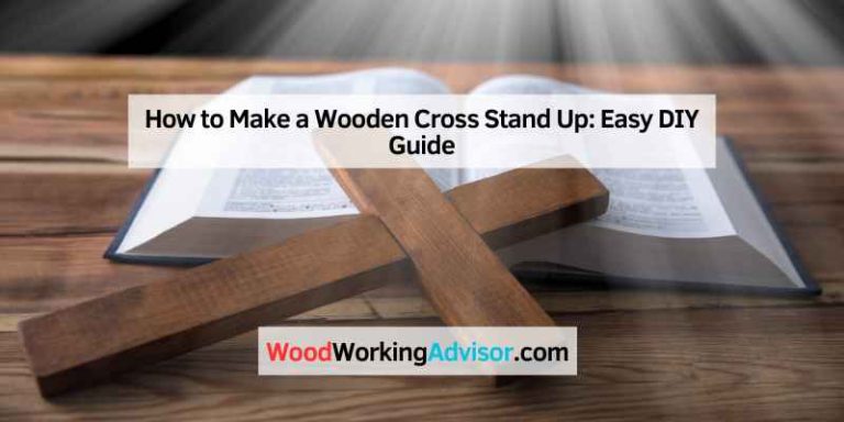 How to Make a Wooden Cross Stand Up: Easy DIY Guide