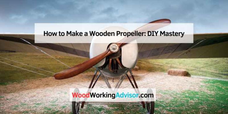 How to Make a Wooden Propeller: DIY Mastery