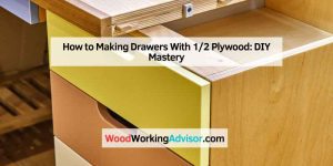 How to Making Drawers With 1/2 Plywood: DIY Mastery