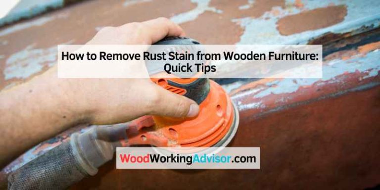 How to Remove Rust Stain from Wooden Furniture: Quick Tips