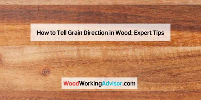 How to Tell Grain Direction in Wood: Expert Tips