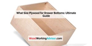 What Size Plywood for Drawer Bottoms: Ultimate Guide