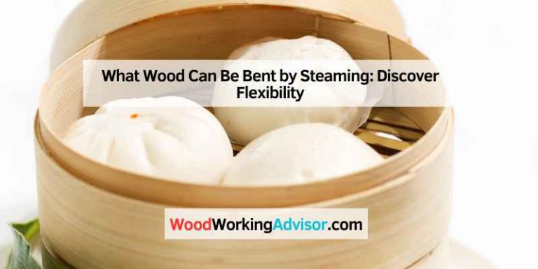 What Wood Can Be Bent by Steaming: Discover Flexibility
