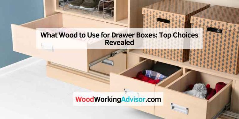 What Wood to Use for Drawer Boxes: Top Choices Revealed