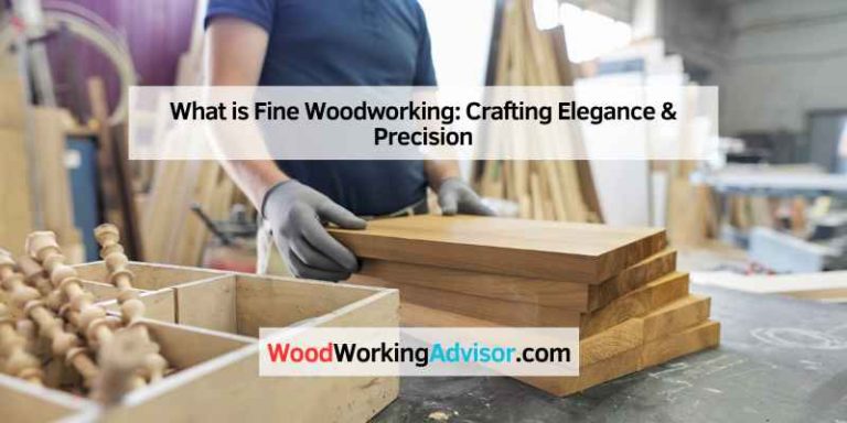 What is Fine Woodworking: Crafting Elegance & Precision