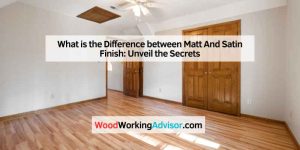 What is the Difference between Matt And Satin Finish: Unveil the Secrets